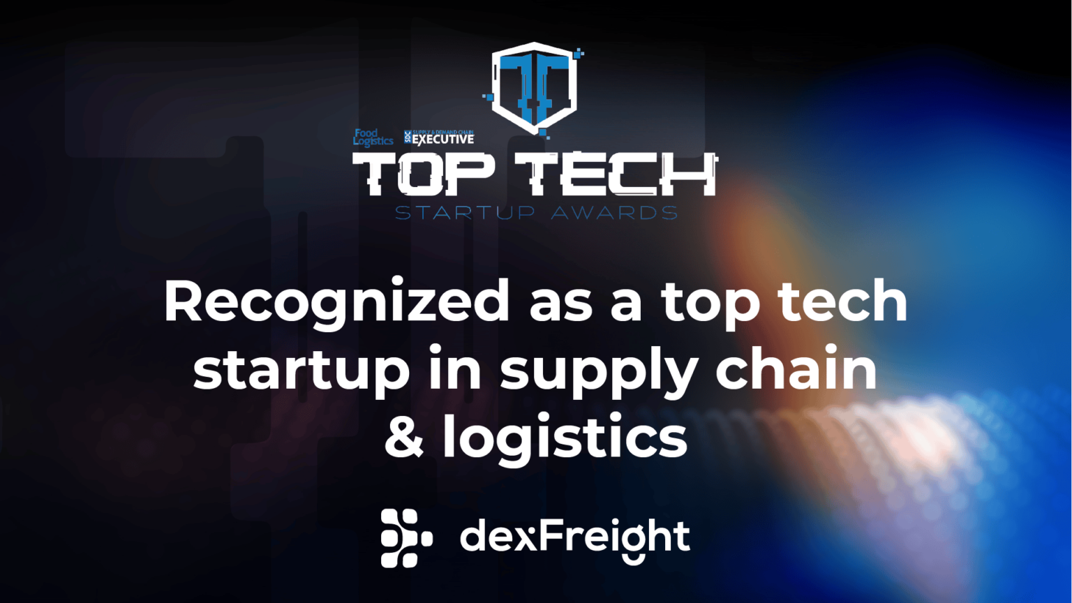dexFreight Named 2022 Top Tech Startup by Food Logistics, Supply & Demand Chain Executive